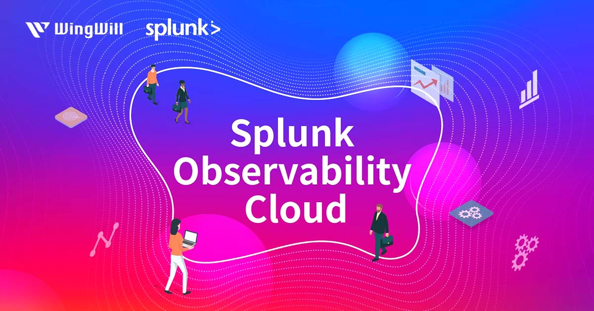 Splunk Observability Cloud 完整監控混合和多雲環境 - 羽昇國際 WingWill